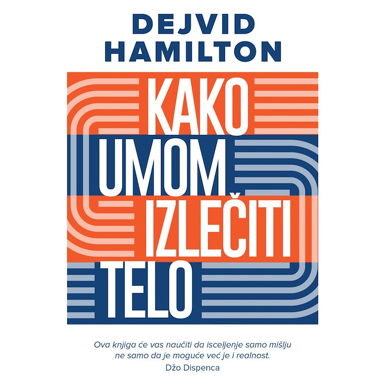 Kako umom izlečiti telo - Dejvid Hamilton