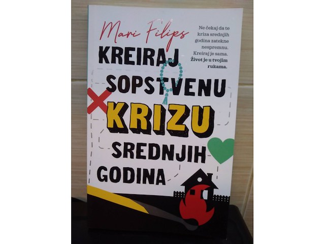 Kreiraj sopstvenu krizu srednjih godina - Mari Filips