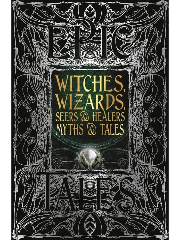 Witches, Wizards, Seers & Healers Myths & Tales : Epic Tales