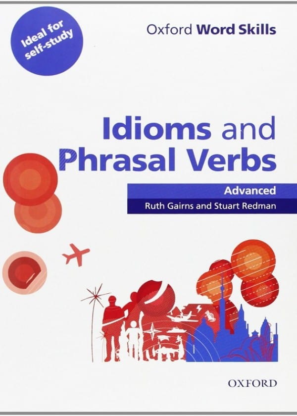 Oxford Word Skills: Advanced: Idioms & Phrasal Verbs Student Book with Key