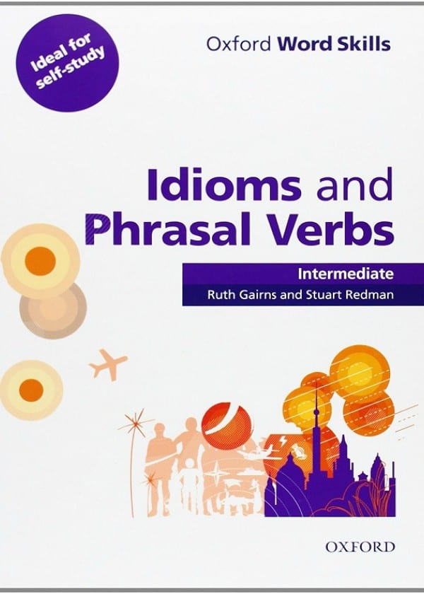 Oxford Word Skills: Intermediate: Idioms and Phrasal Verbs Student Book with Key