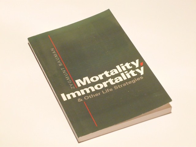 Zygmunt Bauman - Mortality, Immortality and Other Life