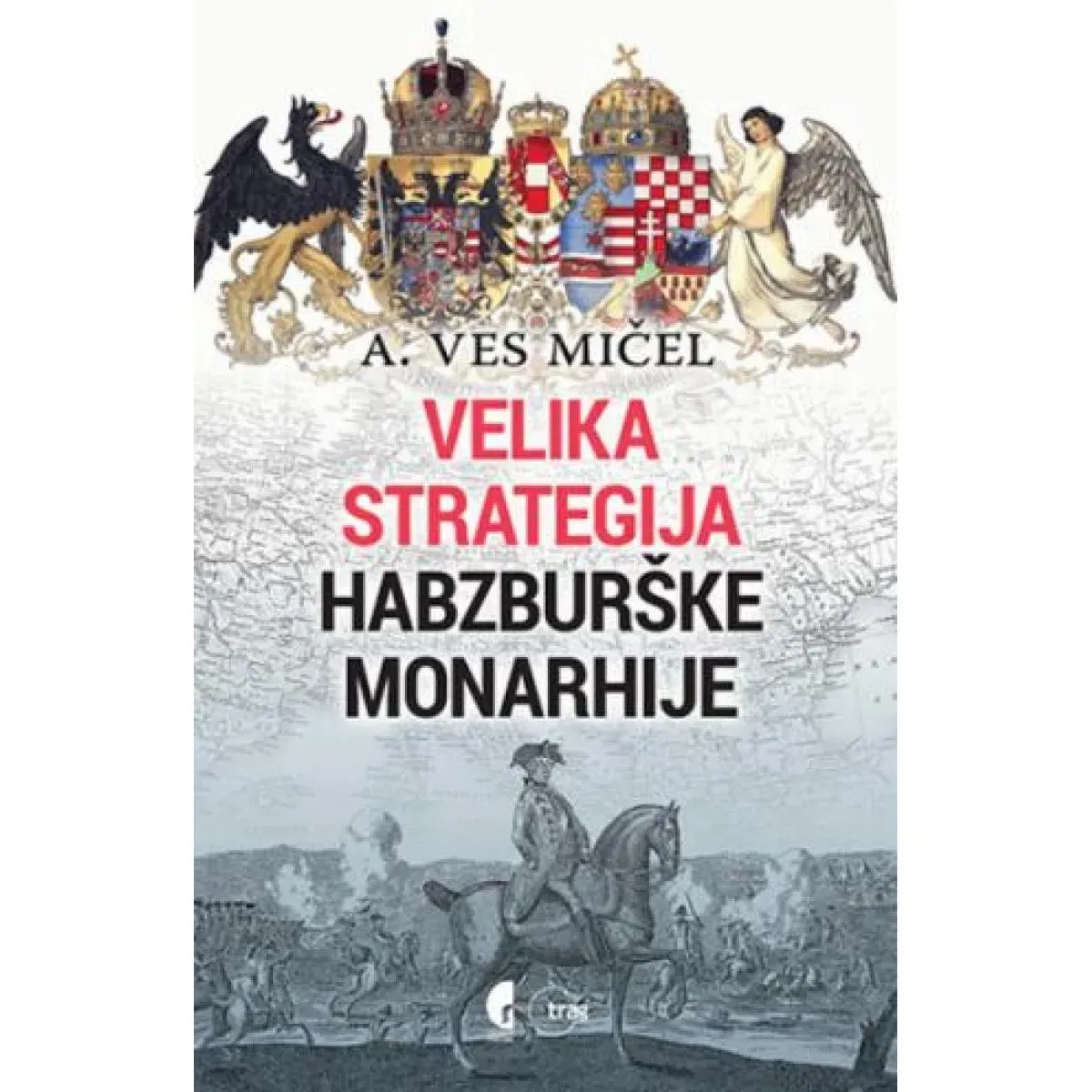 VELIKA STRATEGIJA HABSBURŠKE MONARHIJE