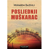 POSLJEDNJI MUŠKARAC - Muharem Bazdulj