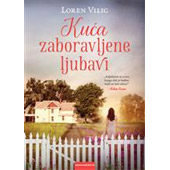 KUĆA ZABORAVLJENE LJUBAVI - Loren Vilig