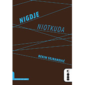 NIGDJE, NIOTKUDA - Bekim Sejranović