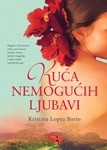 KUĆA NEMOGUĆIH LJUBAVI - Kristina Lopez Bario