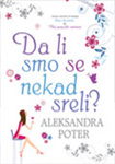 DA LI SMO SE NEKAD SRELI - Aleksandra Poter