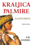 KRALJICA PALMIRE 2: ZLATNI OKOVI - A. B. Danijel