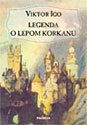 LEGENDA O LEPOM KORKANU - Viktor Igo