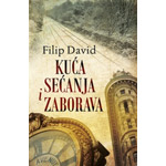 KUĆA SEĆANJA I ZABORAVA - Filip David