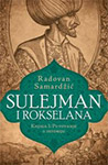 SULEJMAN I ROKSELANA: PUTOVANJE U ISTORIJU - Radovan Samardžić