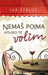 NEMAŠ POJMA KOLIKO TE VOLIM - Iva Štrljić