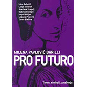 MILENA PAVLOVIĆ BARILI: PRO FUTURO: TEME, SIMBOLI, ZNAČENJA - grupa autora