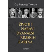 ŽIVOTI I NARAVI DVANAEST RIMSKIH CAREVA - Gaj Svetonije Trankvil