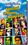 APOSTOLI URBANOG BEOGRADA - Isidora Bjelica