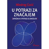 U POTRAZI ZA ZNAČAJEM: (ZAPAŽANJA U POTRAZI ZA ZNAČAJEM) - Miodrag Ćosić