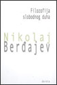 FILOZOFIJA SLOBODNOG DUHA - Nikolaj Berđajev