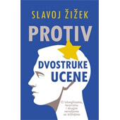 PROTIV DVOSTRUKE UCENE - Slavoj Žižek