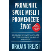 PROMENITE SVOJE MISLI I PROMENIĆETE ŽIVOT - Brajan Trejsi