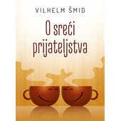 O SREĆI PRIJATELJSTVA - Vilhelm Šmid