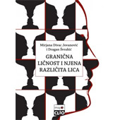 GRANIČNA LIČNOST I NJENA RAZLIČITA LICA: ŠTA JE GRANIČNA LIČNOST - Dragan Švrakić, Mirjana Divac Jovanović