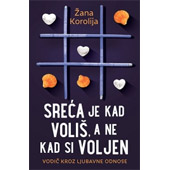 SREĆA JE KAD VOLIŠ, A NE KAD SI VOLJEN - Žana Korolija