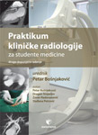 PRAKTIKUM KLINIČKE RADIOLOGIJE - Petar Bošnjaković, Dragan Stojanov, Zoran Radovanović, Slađana Petrović