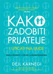 KAKO ZADOBITI PRIJATELJE I UTICATI NA LJUDE - Dejl Karnegi