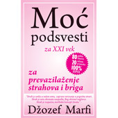 MOĆ PODSVESTI ZA PREVAZILAŽENJE STRAHOVA I BRIGA - Džozef Marfi