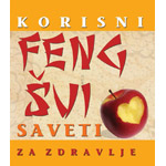 KORISNI FENG ŠUI SAVETI ZA ZDRAVLJE - grupa autora