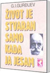 ŽIVOT JE STVARAN SAMO KADA JA JESAM - G.I.Gurđijev