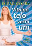 VITALNO TELO, VEČNI UM - Dipak Čopra