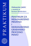 PRAKTIKUM ZA MEĐUNARODNO PRIVATNO I MEĐUNARODNO GRAĐANSKO PROCESNO PRAVO - Aleksandar Jakšić, Slavko Đorđević