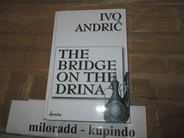 Ivo Andric The bridge on the Drina