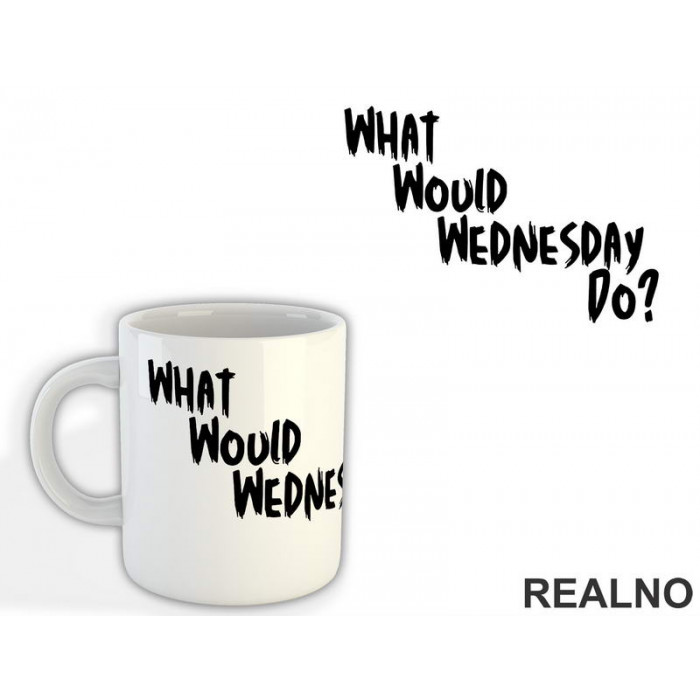 WHAT WOULD WEDNESDAY DO? - WEDNESDAY - SREDA - ŠOLJA