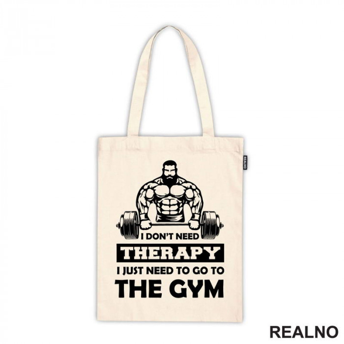 I DON'T NEED THERAPY. I JUST NEED TO GO TO THE GYM - BODYBUILDER - TRENING - CEGER