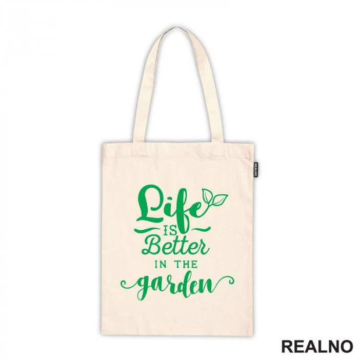 LIFE IS BETTER IN THE GARDEN - GREEN - BAŠTA I CVEĆE - CEGER