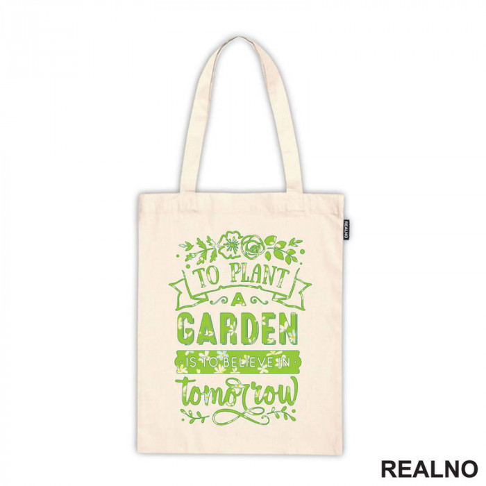 TO PLANT A GARDEN IS TO BELEVE IN TOMORROW - GREEN - BAŠTA I CVEĆE - CEGER