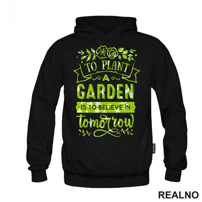 TO PLANT A GARDEN IS TO BELEVE IN TOMORROW - GREEN - BAŠTA I CVEĆE - DUKS