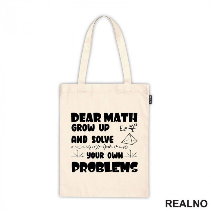 DEAR MATH GROW UP AND SOLVE YOUR OWN PROBLEMS - HUMOR - GEEK - CEGER