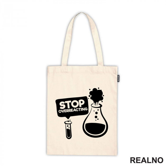 STOP OVERREACTING - ERLENMEYER FLASK - HUMOR - CEGER