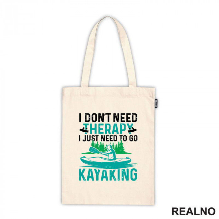 I DON'T NEED THERAPY, I JUST NEED TO GO KAYAKING - KAMPOVANJE - PRIRODA - NATURE - CEGER
