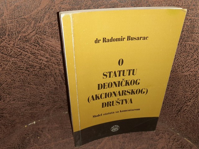 O statutu deoničkog ( akcionarskog ) društva,Busarac R.