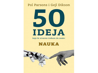 50 ideja koje bi stvarno trebalo da znate: Nauka - Pol Parsons i Gejl Didon ( 10673 )
