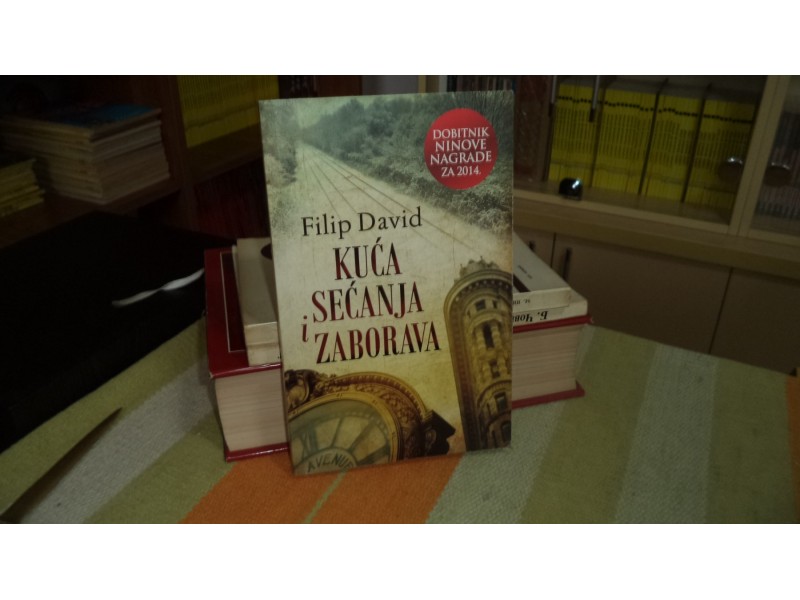 KUĆA SEĆANJA I ZABORAVA autor: Filip David