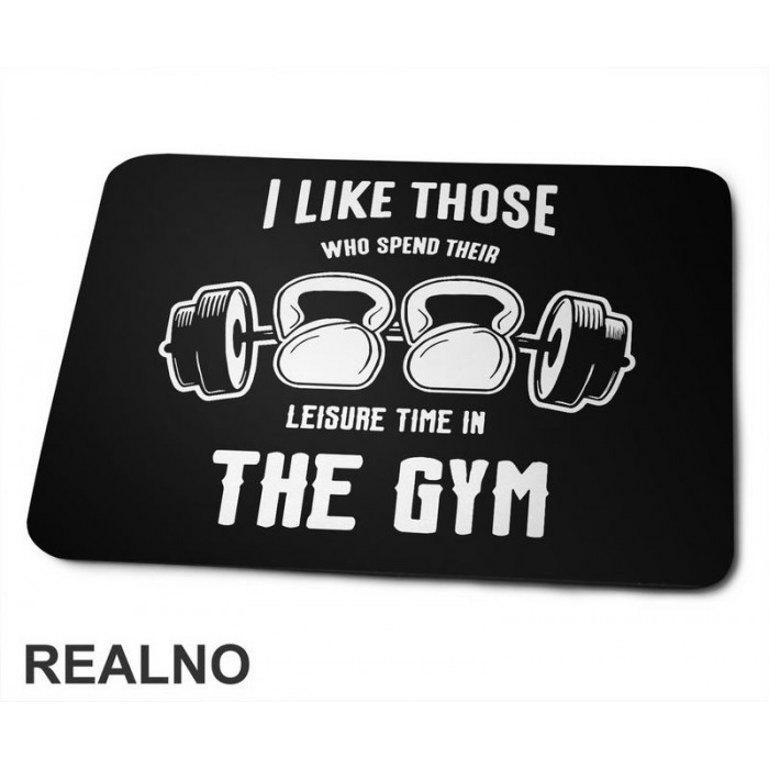 I LIKE THOSE WHO SPEND THEIR LEISURE TIME IN THE GYM - TRENING - PODLOGA ZA MIŠ