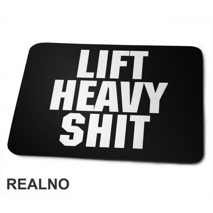 LIFT HEAVY SHIT - TRENING - PODLOGA ZA MIŠ