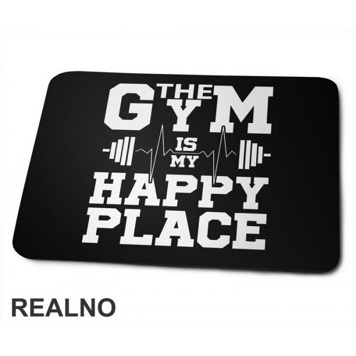 THE GYM IS MY HAPPY PLACE - TRENING - PODLOGA ZA MIŠ