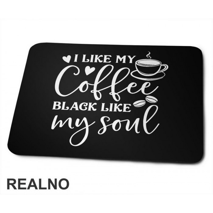 I LIKE MY COFFEE BLACK LIKE MY SOUL - HUMOR - KAFA - PODLOGA ZA MIŠ